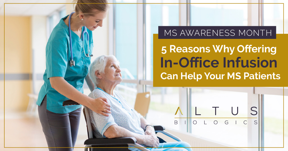 MS Awareness Month: 5 Reasons Why Offering In-Office Infusion Can Help ...