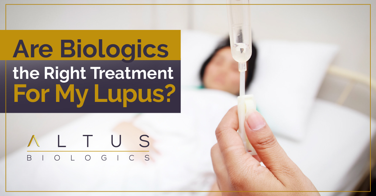 Are Biologics the Right Treatment For My Lupus? - Altus Biologics