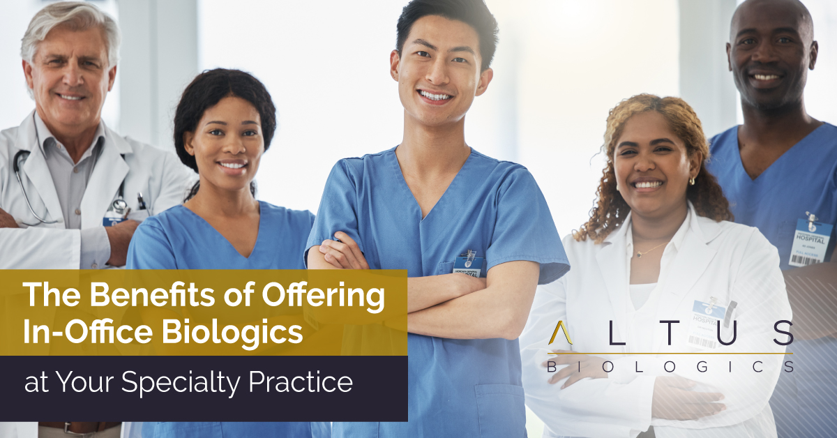 The Benefits of Offering In-Office Biologics- Altus Biologics