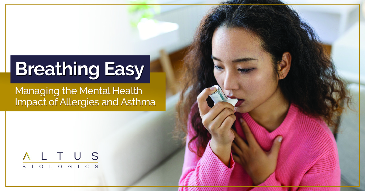Breathing Easy: Managing the Mental Health Impact of Allergies and Asthma- Altus Biologics