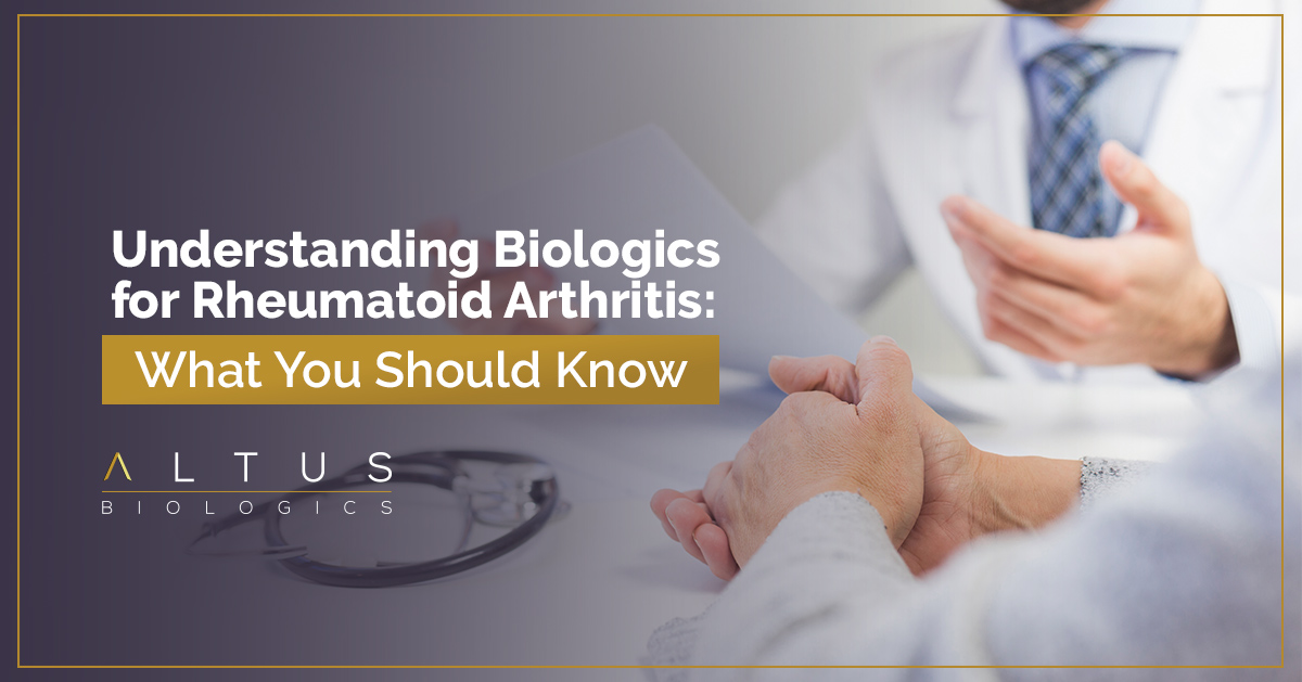Understanding Biologics for Rheumatoid Arthritis - Altus Biologics